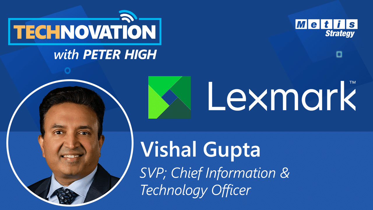 IT and Corporate Strategy Convergence: Lexmark CITO Vishal Gupta on His ... IT and Corporate Strategy Convergence: Lexmark CITO Vishal Gupta on His ...